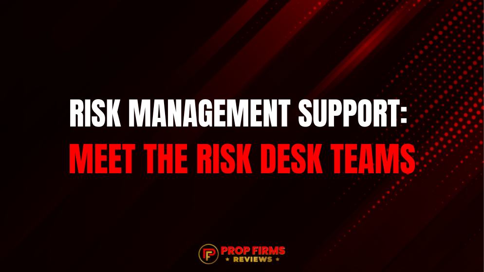 Risk Management Support: Meet the Risk Desk Teams - Forex Prop Firms