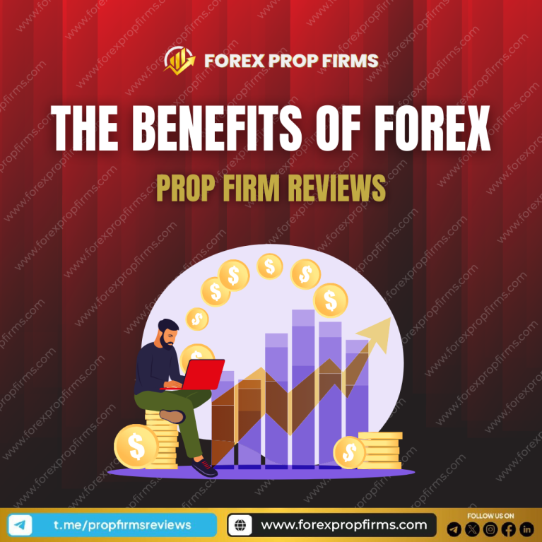 The Benefits of Forex Prop Firm Reviews 2024