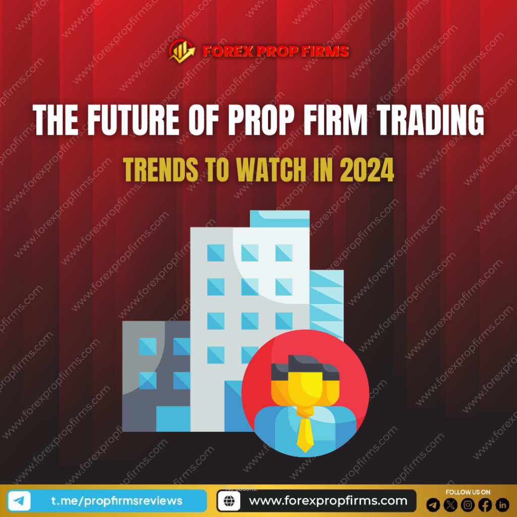 The Future of Prop Firm Trading In 2024